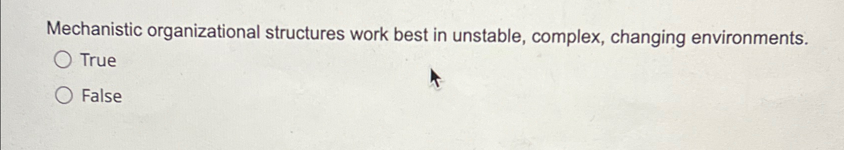 Solved Mechanistic organizational structures work best in | Chegg.com