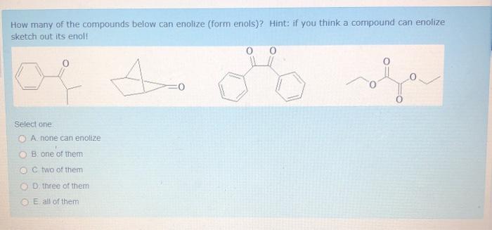 Solved How many of the compounds below can enolize (form | Chegg.com