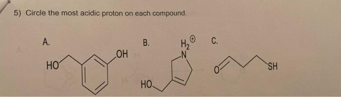Solved 5) Circle the most acidic proton on each compound. А. | Chegg.com
