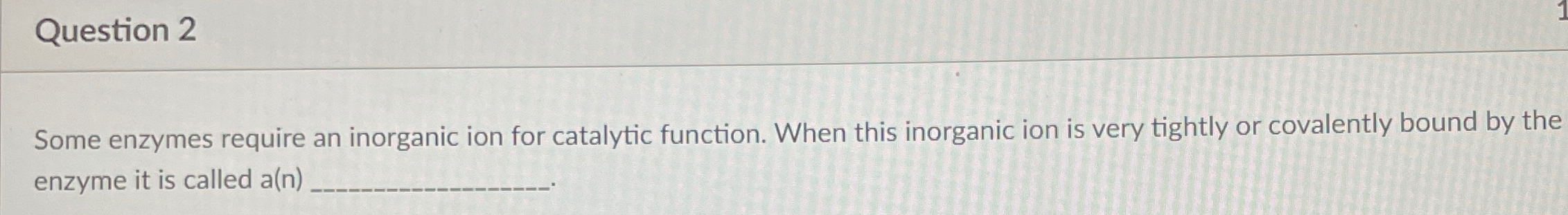 Solved Question 2Some enzymes require an inorganic ion for | Chegg.com