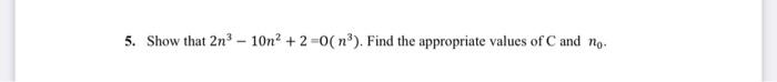 Solved 5. Show that 2n3−10n2+2=0(n3). Find the appropriate | Chegg.com