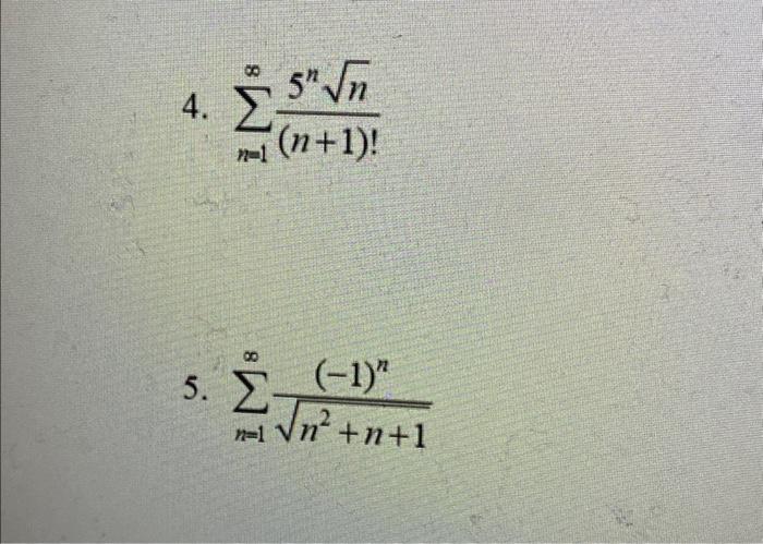 Solved 4. ∑n=1∞(n+1)!5nn 5. ∑n=1∞n2+n+1(−1)n | Chegg.com