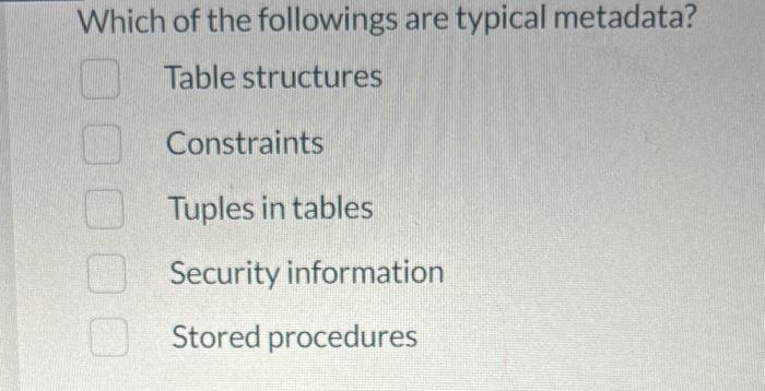 Solved Which of the followings are typical metadata? Table | Chegg.com