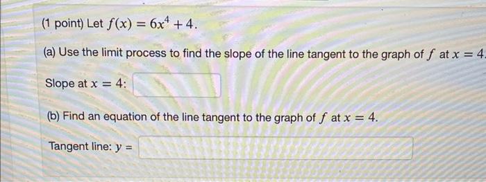 Solved (1 point) Let f(x)=6x4+4. (a) Use the limit process | Chegg.com