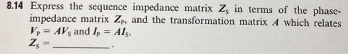 Solved 8.14 Express the sequence impedance matrix Zs in | Chegg.com