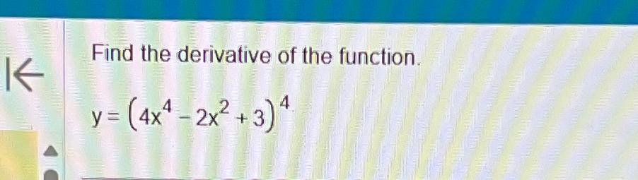 Solved Find the derivative of the function.y=(4x4-2x2+3)4 | Chegg.com