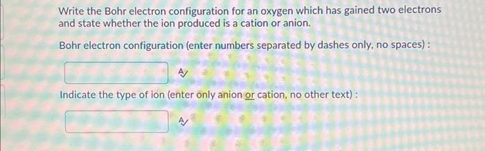 Solved Write The Bohr Electron Configuration For An Oxygen