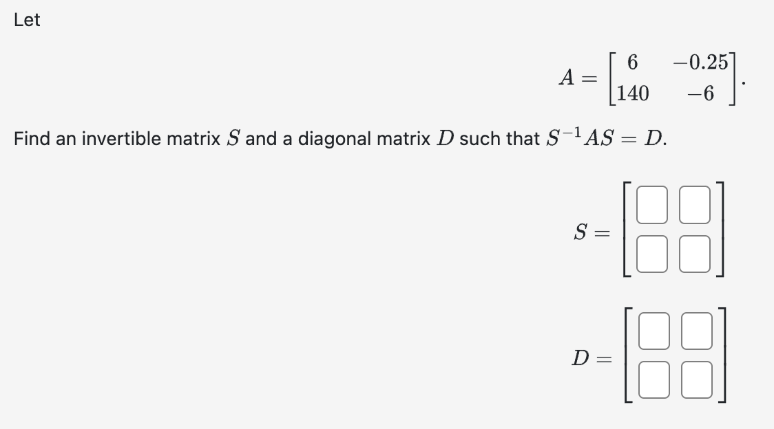 Solved LetA=[6-0.25140-6].Find an invertible matrix S ﻿and a | Chegg.com
