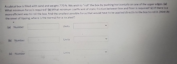 Solved A cubical box is filled with sand and weighs 770N. | Chegg.com