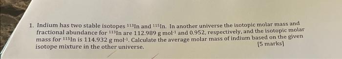 Solved 1. Indium has two stable isotopes 113 In and 115In. | Chegg.com