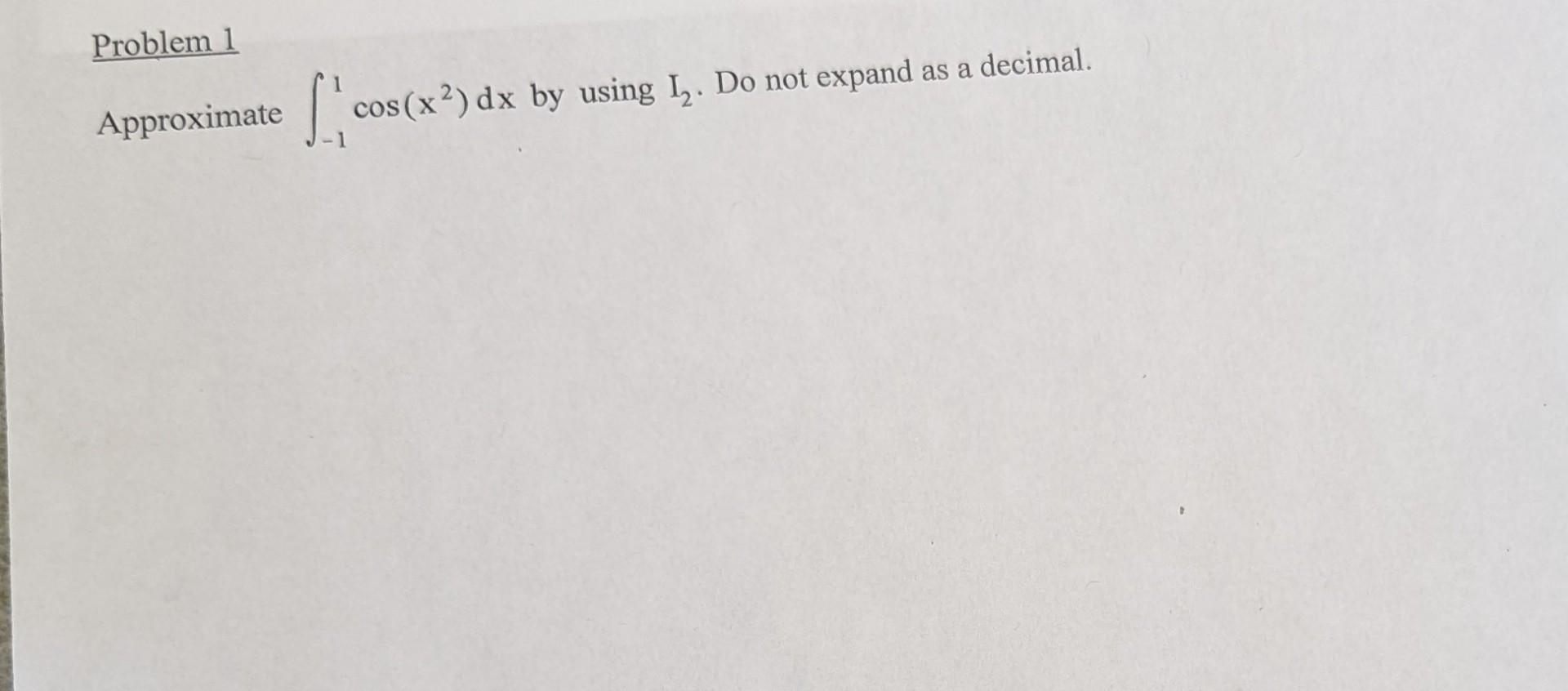Solved Problem 1 ) Approximate | cos(x) dx by using 1,. Do | Chegg.com