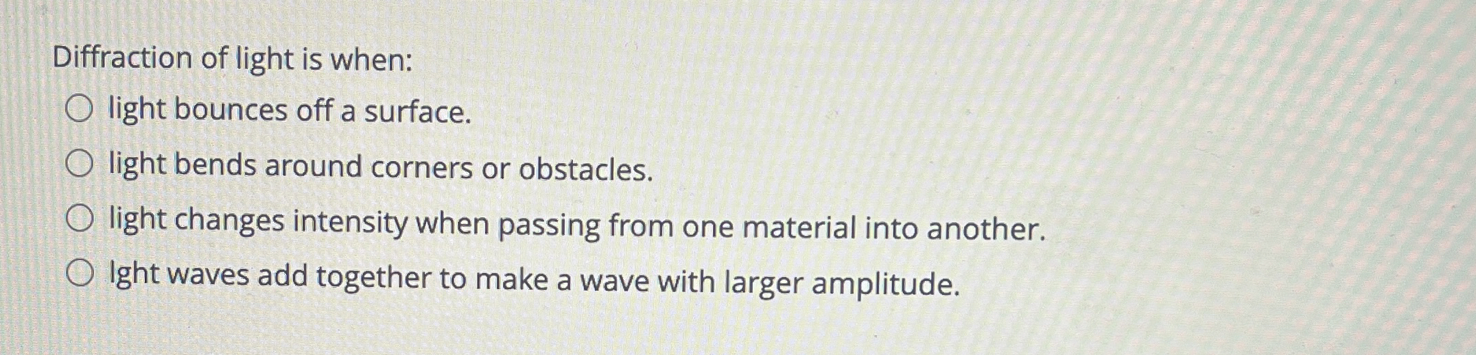 Solved Diffraction of light is when:light bounces off a | Chegg.com