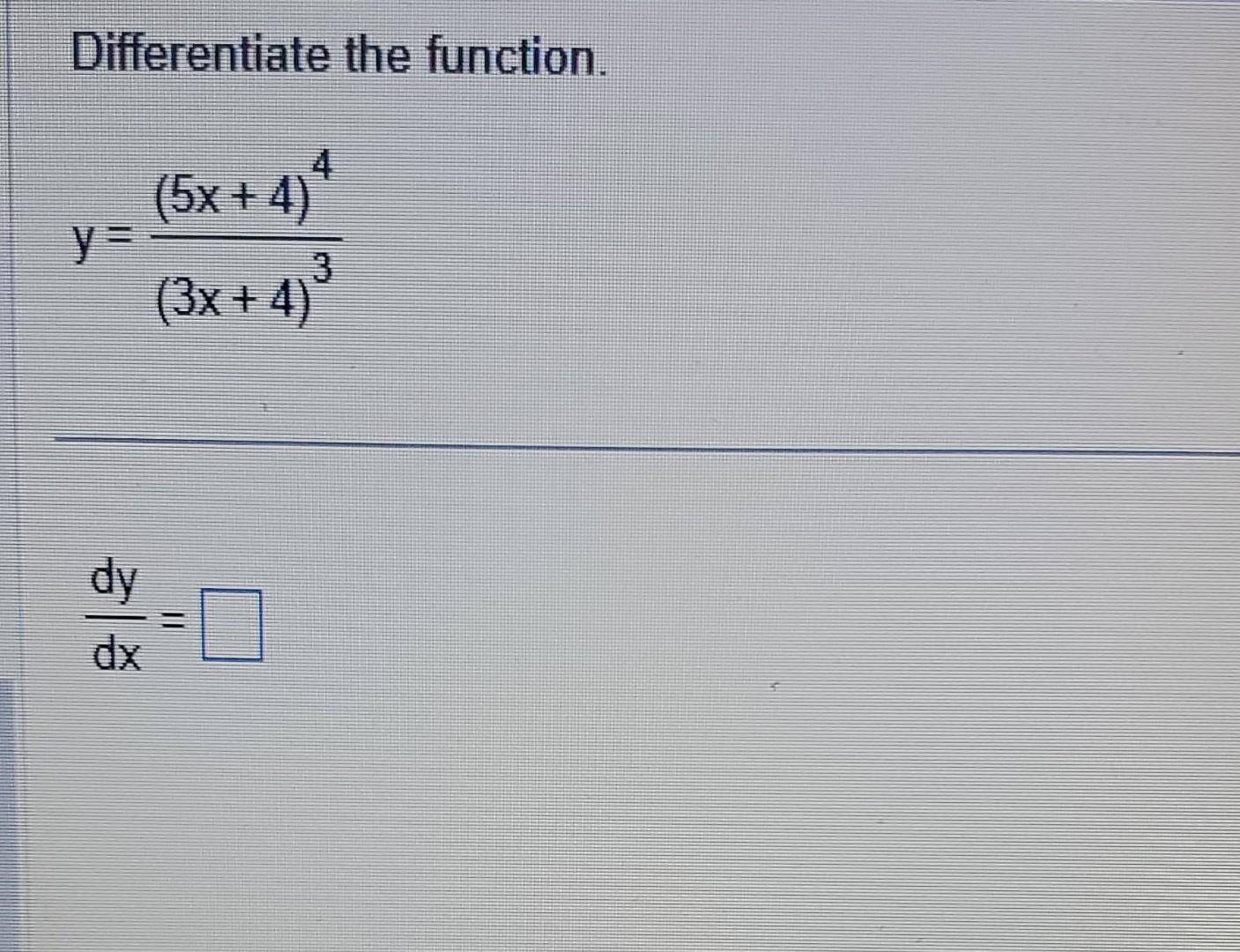 Solved Differentiate the function. y=(3x+4)3(5x+4)4 | Chegg.com