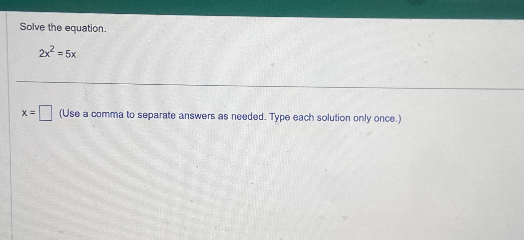 Solved Solve the equation.2x2=5xx= (Use a comma to | Chegg.com