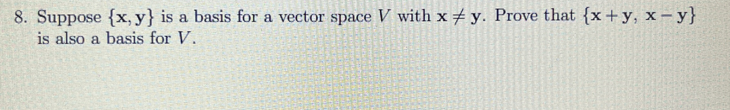 Solved Suppose {x,y} is a basis for a vector space V with | Chegg.com Solved Suppose {x,y} is a basis for a vector space V with | Chegg.com