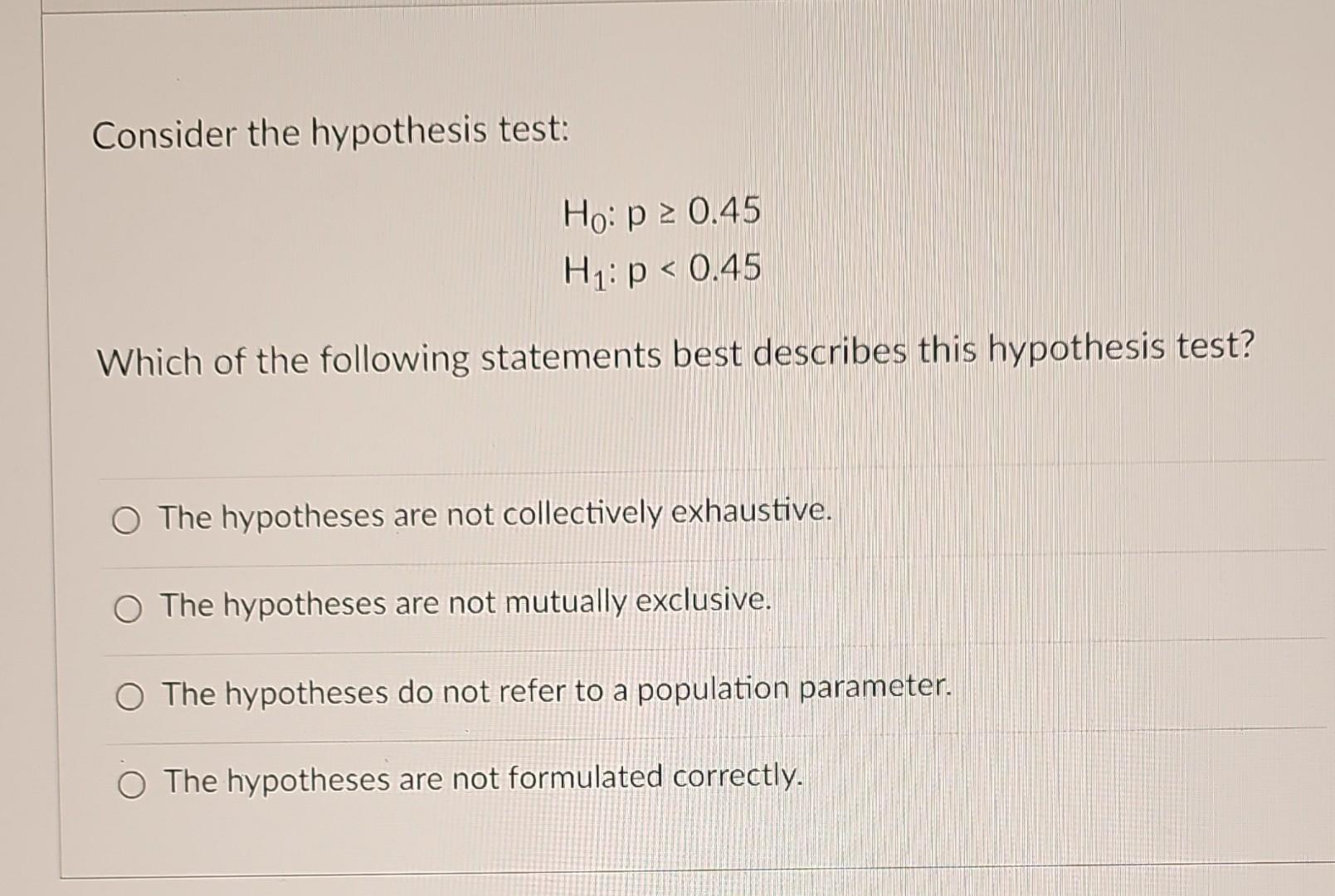 Solved Consider the hypothesis test: H0:p≥0.45H1:p