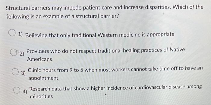 Structural barriers may impede patient care and | Chegg.com