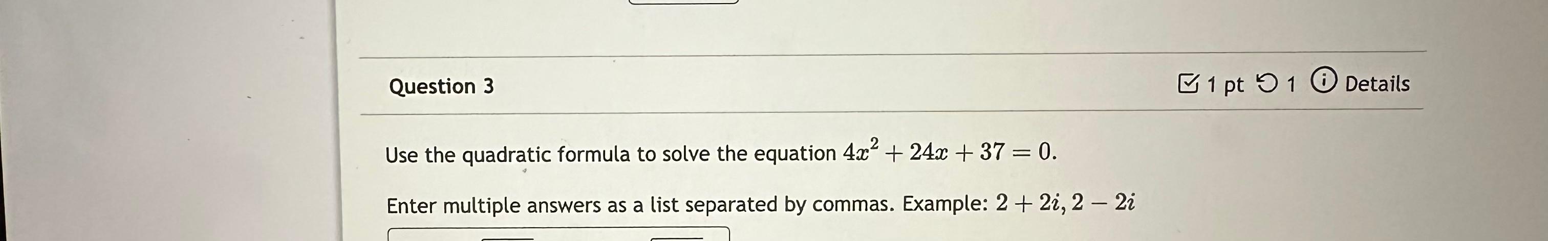 Solved Question 31 pt ๖1DetailsUse the quadratic formula to | Chegg.com Solved Question 31 pt ๖1DetailsUse the quadratic formula to | Chegg.com