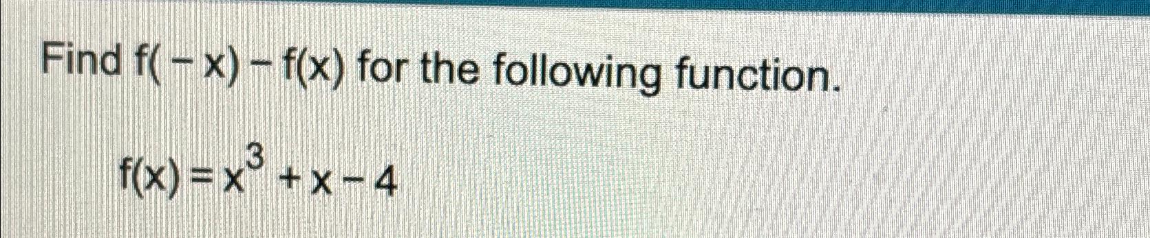 Solved Find f(-x)-f(x) ﻿for the following | Chegg.com