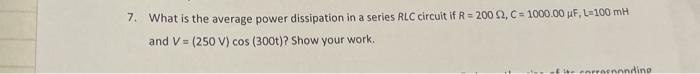 Solved 7. What is the average power dissipation in a series | Chegg.com