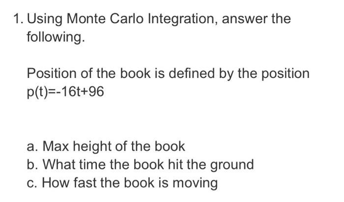 Solved 1. Using Monte Carlo Integration, answer the | Chegg.com