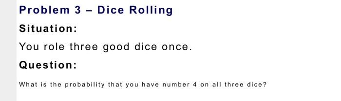 Solved Problem 3 – Dice Rolling Situation: You role three | Chegg.com