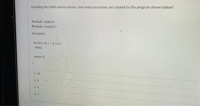 Solved Including the initial parent process, how many | Chegg.com