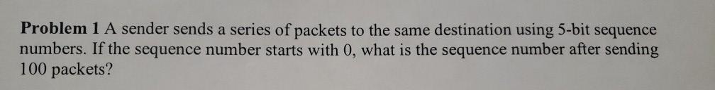 Solved Problem 1 A Sender Sends A Series Of Packets To The 