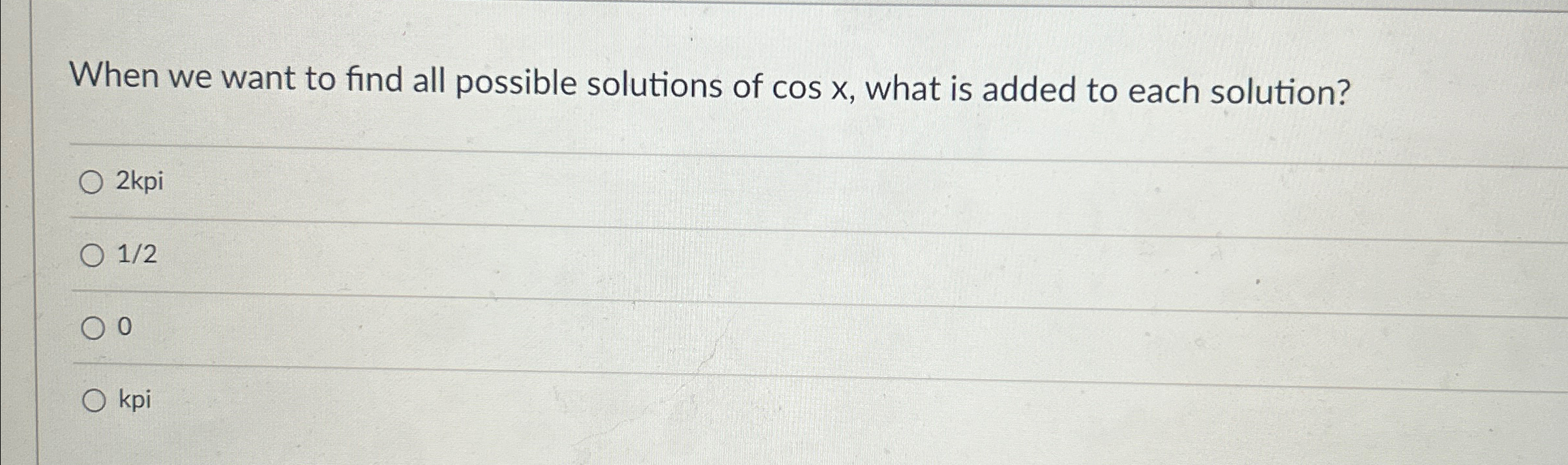 Solved When we want to find all possible solutions of cosx, | Chegg.com