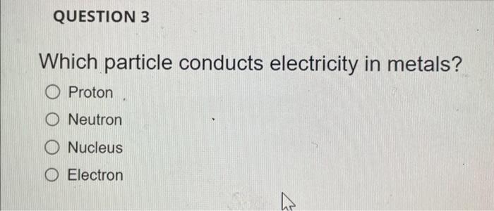 Solved Which particle conducts electricity in metals? Proton | Chegg.com