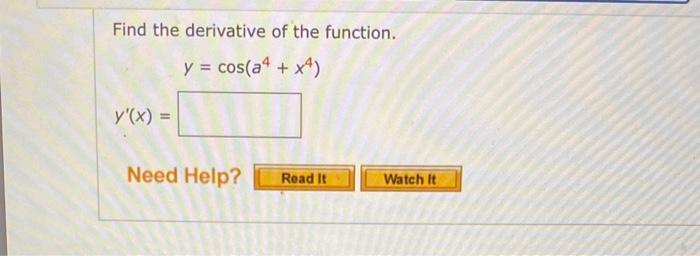 Solved Find the derivative of the function. y=cos(a4+x4) | Chegg.com
