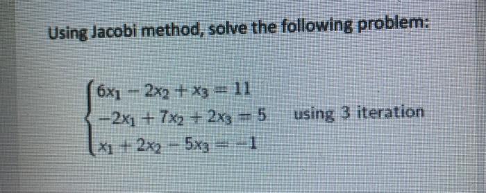 Solved Using Jacobi method, solve the following problem: | Chegg.com