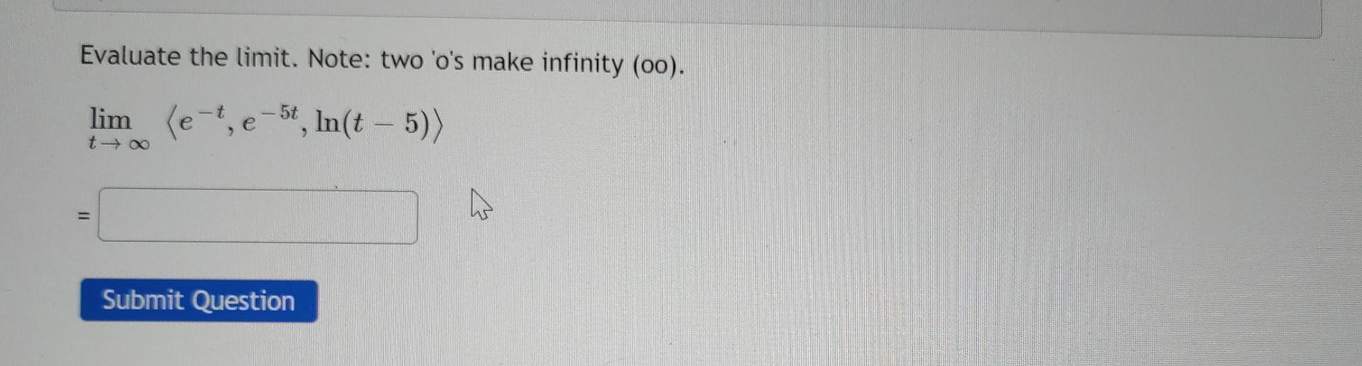 Solved Evaluate the limit. Note: two 'o's make infinity | Chegg.com