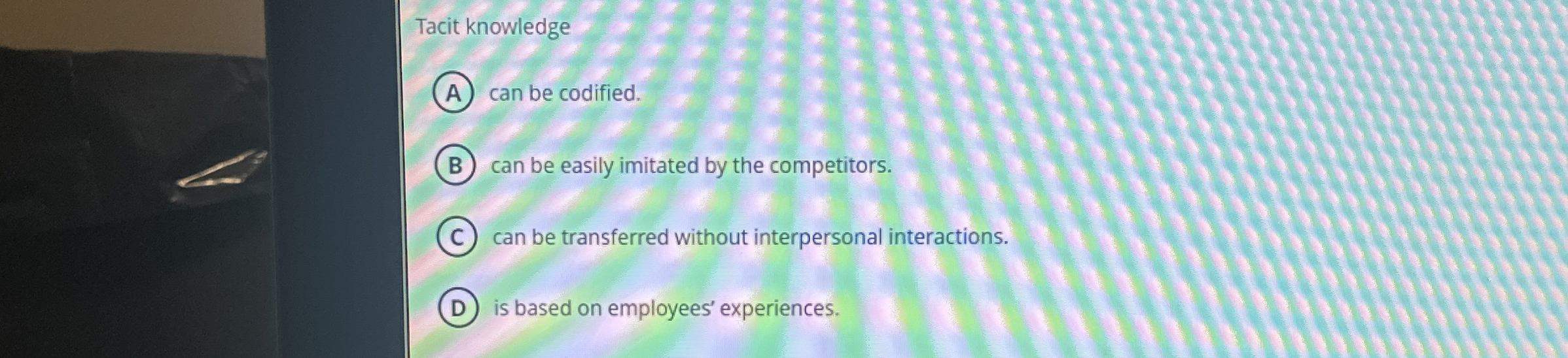 Solved Tacit knowledgecan be codified.can be easily imitated | Chegg.com