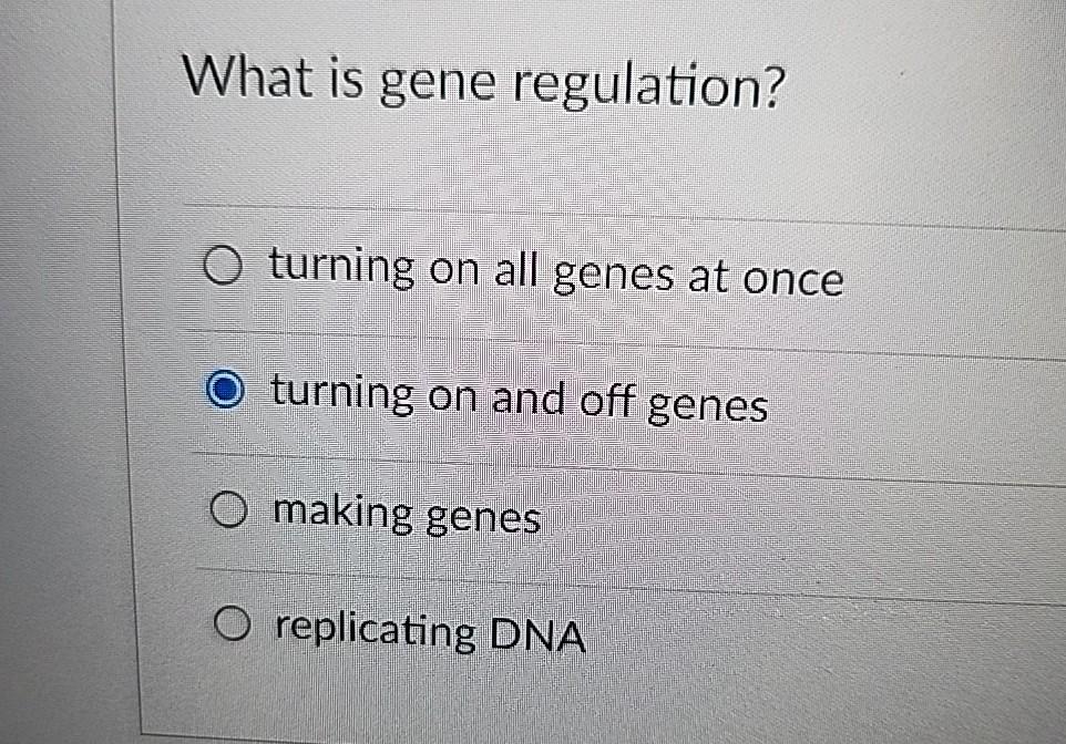 Solved What is gene regulation?turning on all genes at | Chegg.com