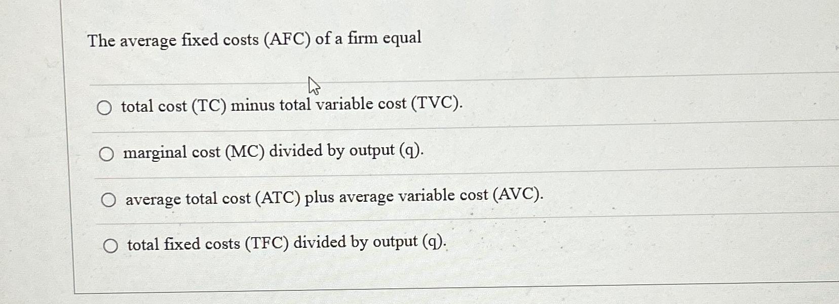 Solved The average fixed costs (AFC) ﻿of a firm equaltotal | Chegg.com