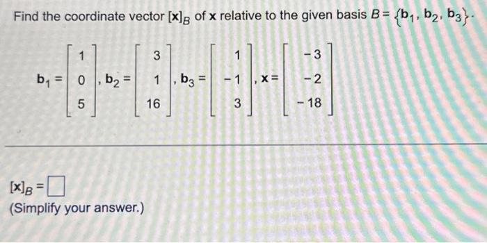 Solved Find the coordinate vector [x]B of x relative to the | Chegg.com