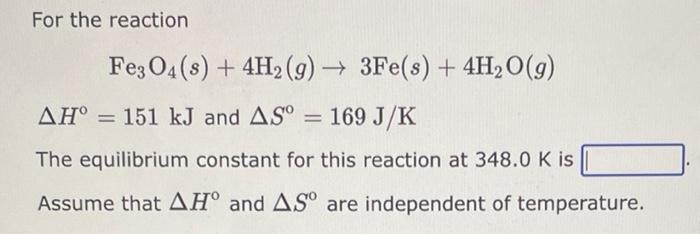 Solved For the reaction Fe3O4(s)+4H2(g)→3Fe(s)+4H2O(g) | Chegg.com