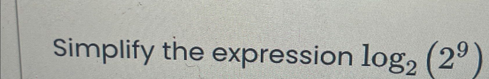 Solved Simplify the expression log2(29) | Chegg.com