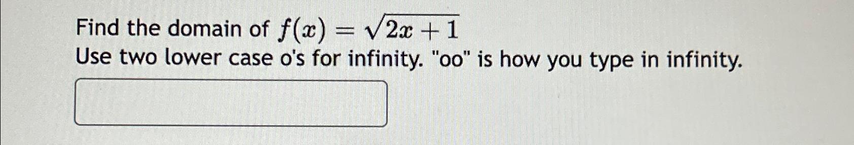 Solved Find the domain of f(x)=2x+12Use two lower case o's | Chegg.com