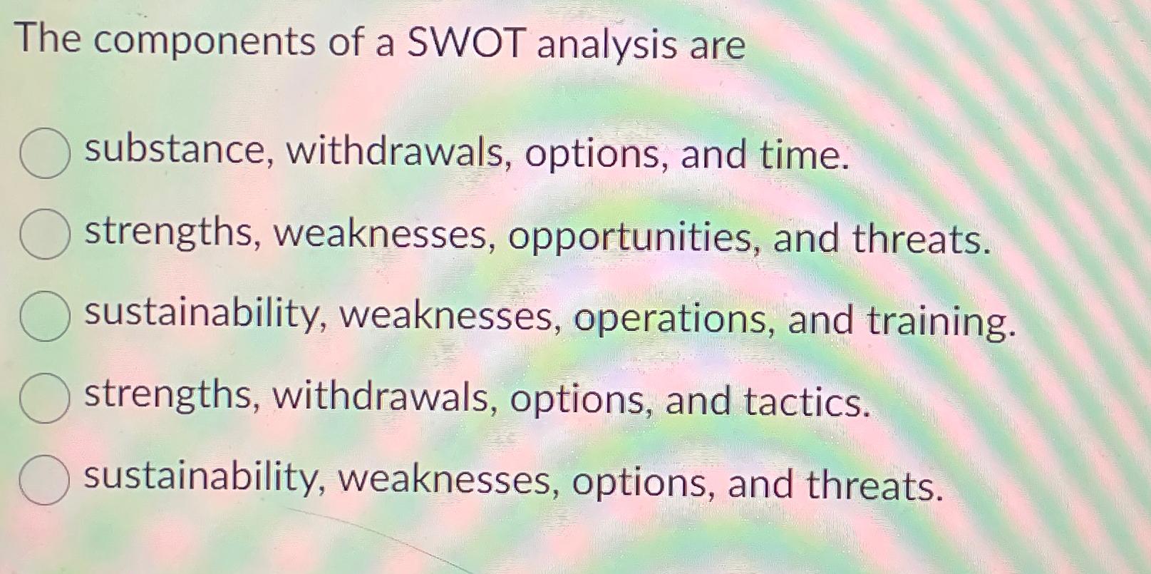 Solved The components of a SWOT analysis aresubstance, | Chegg.com