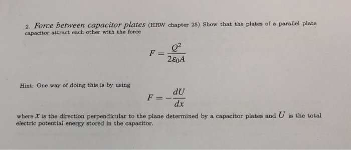 Solved 2. Force between capacitor plates (HRW chapter 25) | Chegg.com
