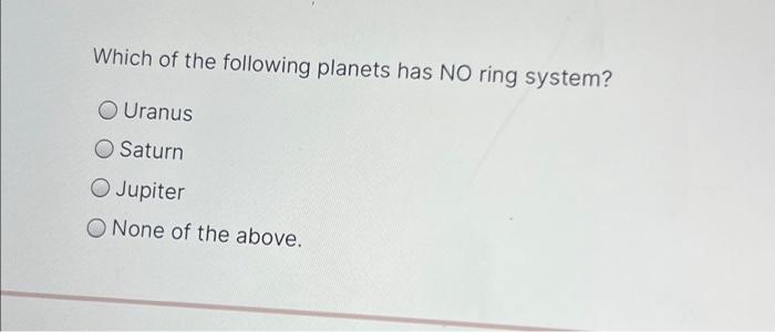 Solved Which of the following planets has NO ring system? | Chegg.com