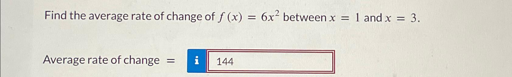 Solved Find the average rate of change of f(x)=6x2 ﻿between | Chegg.com