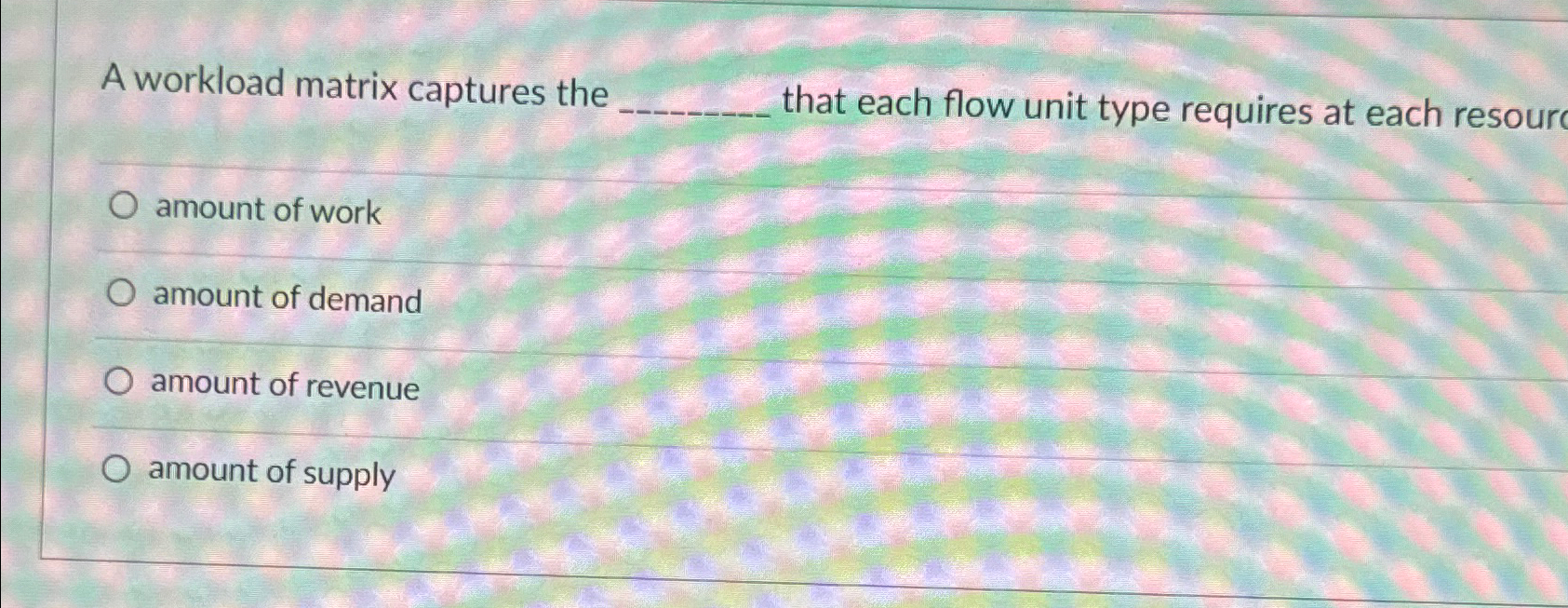 Solved A Workload Matrix Captures The That Each Flow Unit