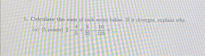 Solved 5. Calculate the sum of each series below. If it | Chegg.com