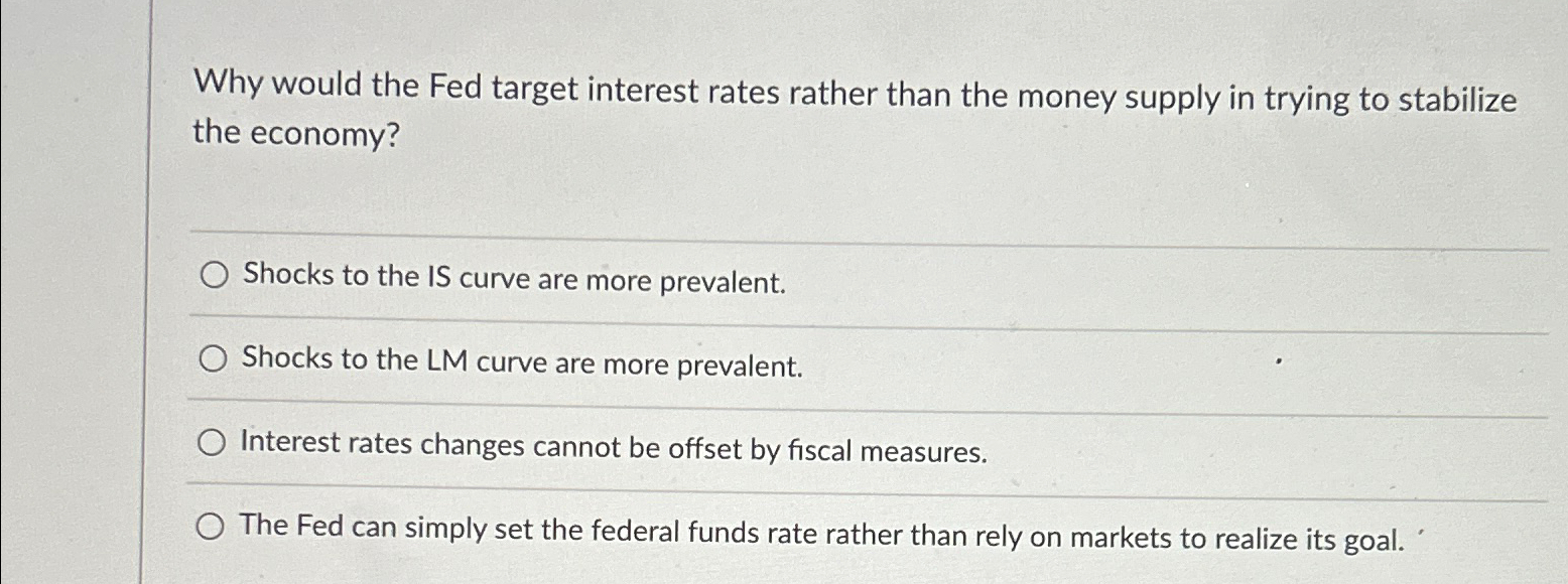 Solved Why would the Fed target interest rates rather than | Chegg.com