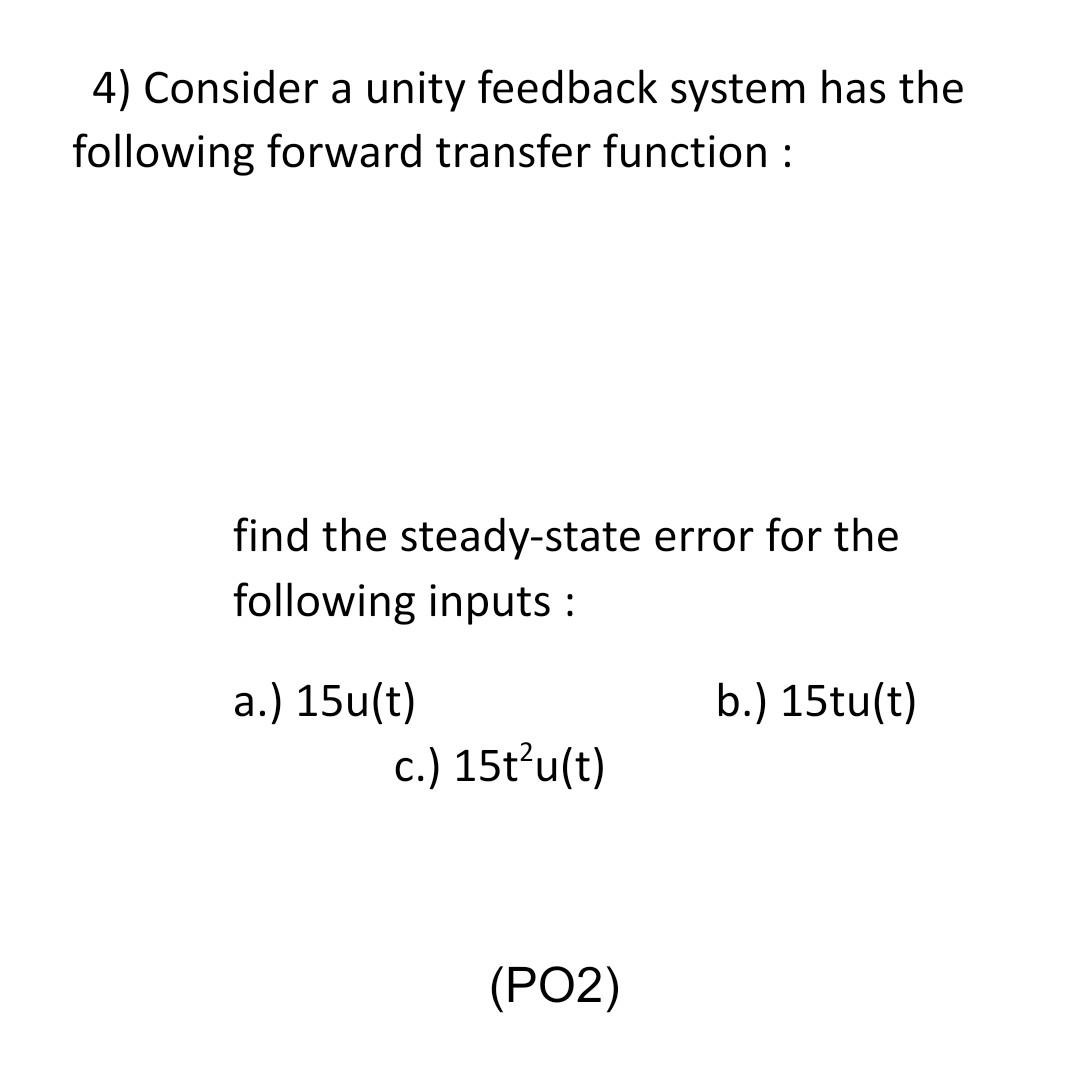 Solved 4) Consider a unity feedback system has the following | Chegg.com