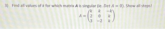 Solved 3) Find all values of k for which matrix A is | Chegg.com