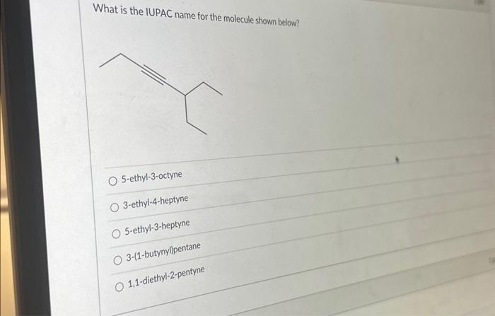 Solved What is the IUPAC name for the molecule shown below? | Chegg.com